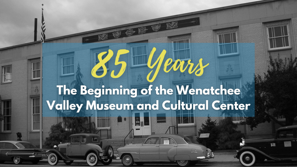 The Beginning of the Wenatchee Valley Museum and Cultural Center - 4/26 ...