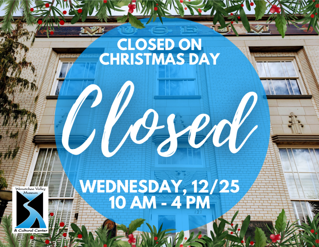 CLOSED - CHRISTMAS DAY | Wenatchee Valley Museum & Cultural Center